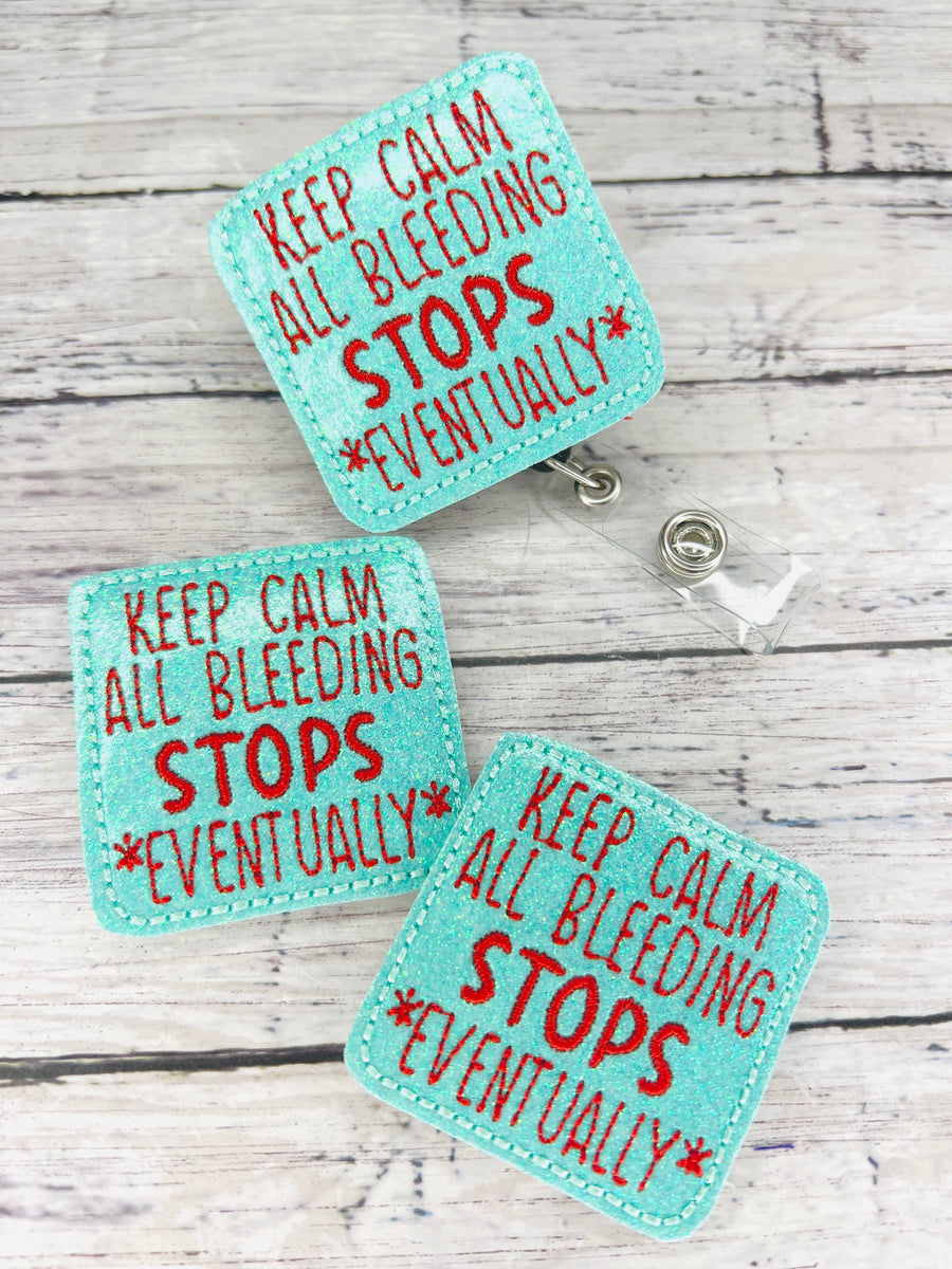 All Bleeding Stops Eventually Badge Feltie – All Stitched Up by Jill